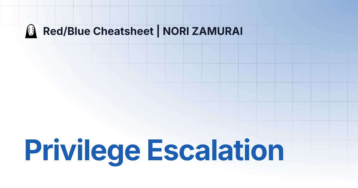 Privilege Escalation | Red/Blue Cheatsheet | NORI ZAMURAI