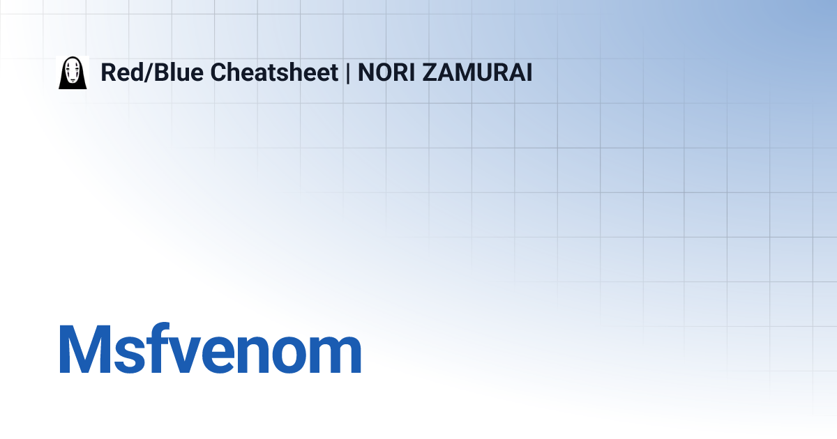 Msfvenom | Red/Blue Cheatsheet | NORI ZAMURAI